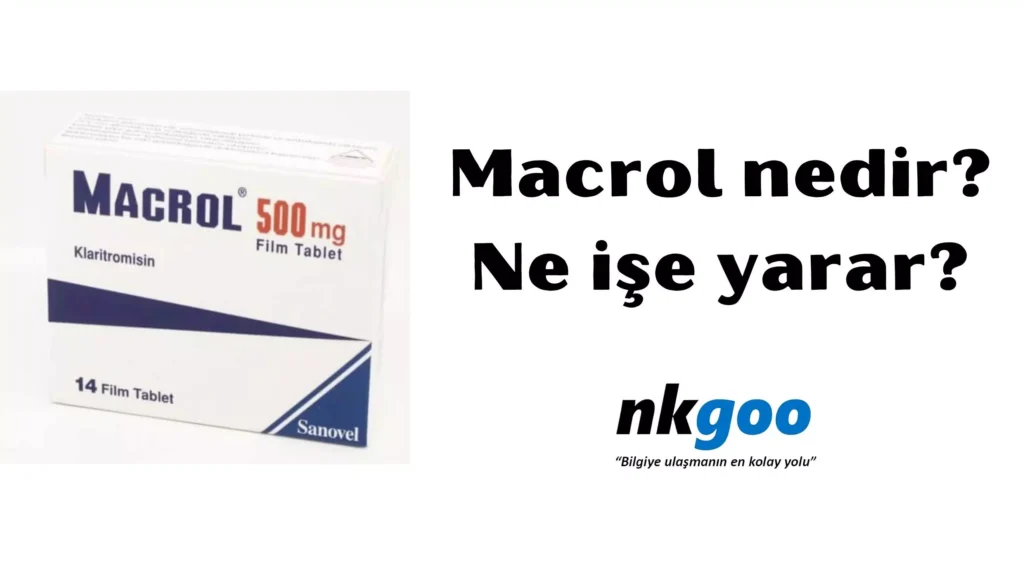 Macrol nedir? Ne işe yarar? Macrol 500 mg - Nkgoo